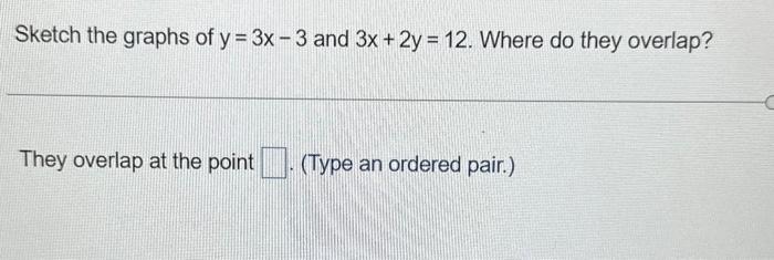 Solved Sketch the graphs of y=3x−3 and 3x+2y=12. Where do | Chegg.com