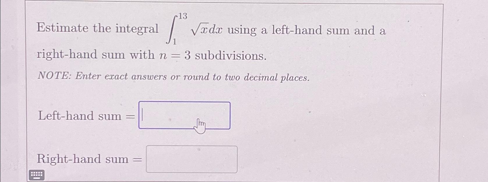 Solved Estimate the integral ∫113x2dx ﻿using a left-hand sum | Chegg.com