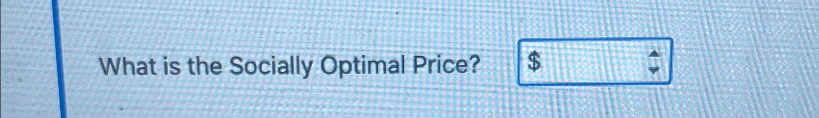 Solved What is the Socially Optimal Price? | Chegg.com