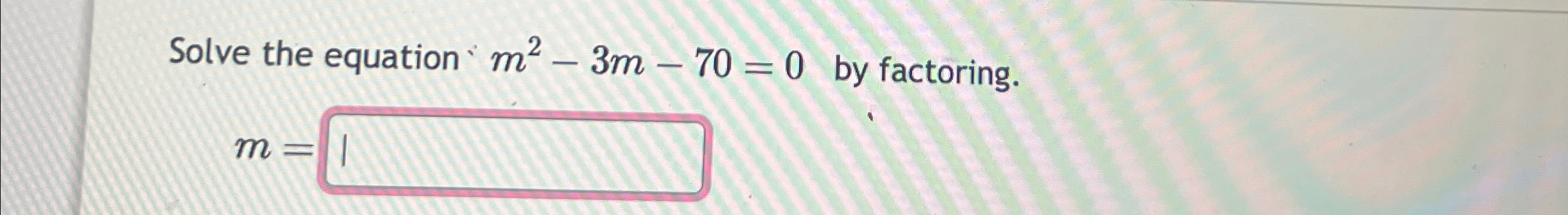 Solved Solve the equation " m2-3m-70=0 ﻿by factoring.m= | Chegg.com