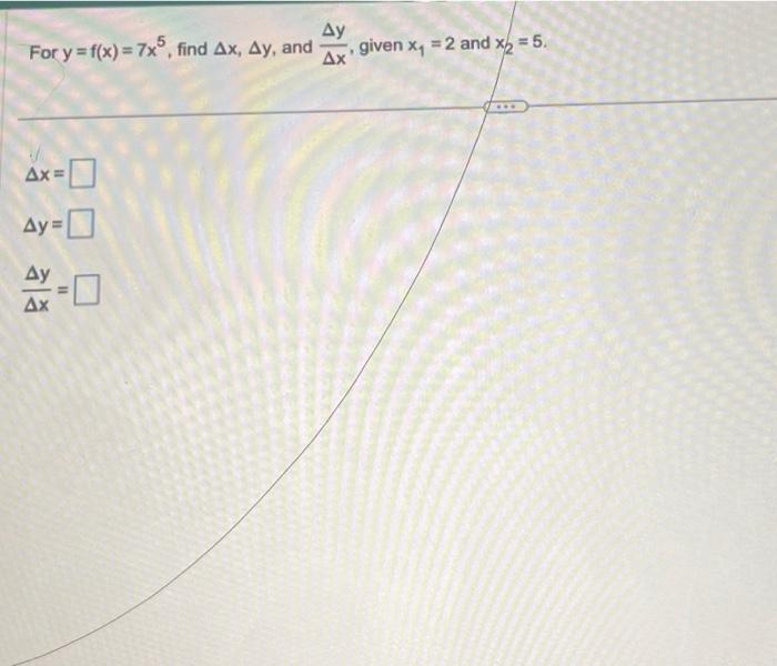 Solved For y = f(x) = 7x5, find Ax, Ay, and Ax= Ay= Ду Ax Ду | Chegg.com