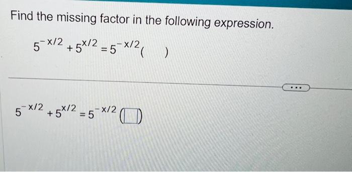 Solved Find the missing factor in the following expression. | Chegg.com
