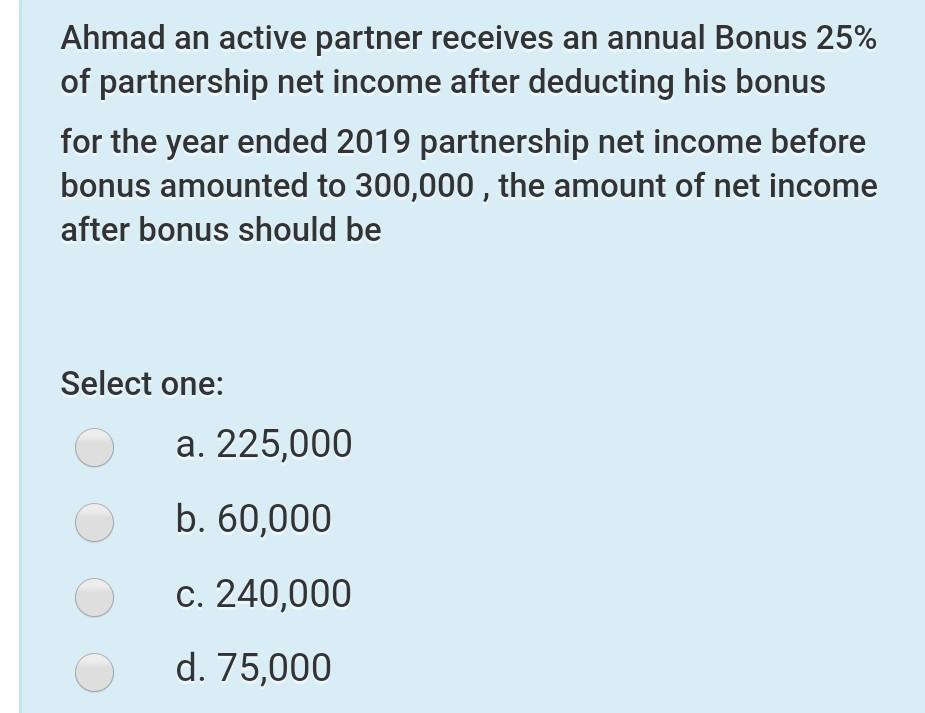 Solved Ahmad an active partner receives an annual Bonus 25% | Chegg.com