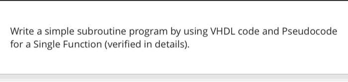 Solved Write a simple subroutine program by using VHDL code | Chegg.com