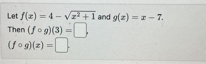 Solved Let f(x) = 4√x² + 1 and g(x) = x − 7. Then (fog)(3) = | Chegg.com