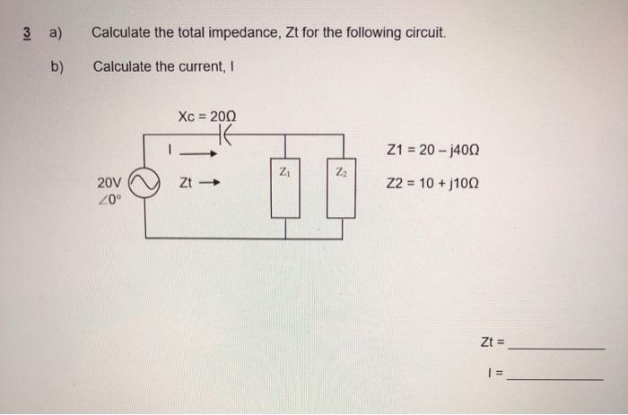 Solved 3 a) Calculate the total impedance, Zt for the | Chegg.com