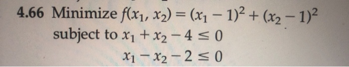 Solved 4.66 Minimize f(x1, x2) = (x1 - 1)2 +(x2-1)2 subject | Chegg.com