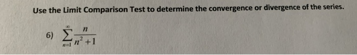 Solved use the limit comparison test to determine the | Chegg.com