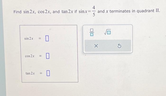 Solved Find sin2x,cos2x, and tan2x if sinx=54 and x | Chegg.com