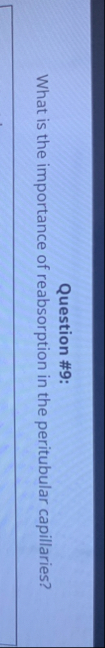 Solved Question #9:What is the importance of reabsorption in | Chegg.com