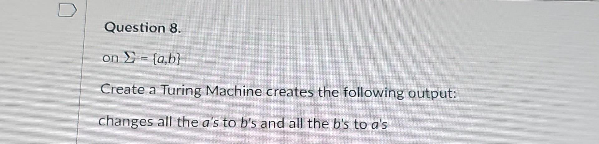 Solved on Σ={a,b} Create a Turing Machine creates the | Chegg.com