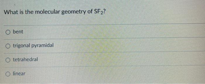 Solved What is the molecular geometry of SF2? bent trigonal | Chegg.com
