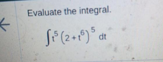 Solved Evaluate the integral.∫﻿﻿t5(2+t6)5dt | Chegg.com
