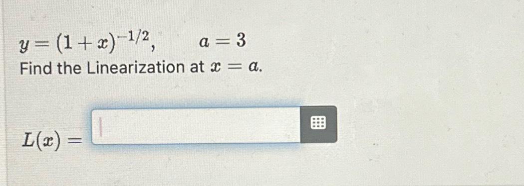 Solved y=(1+x)-12,a=3Find the Linearization at x=a.L(x)= | Chegg.com