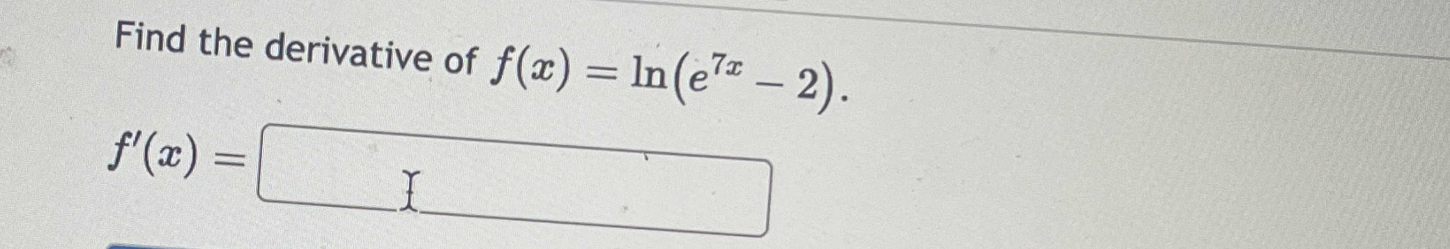 Solved Find The Derivative Of F X Ln E7x 2 F X