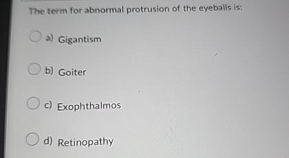 Solved The term for abnormal protrusion of the eyeballs | Chegg.com