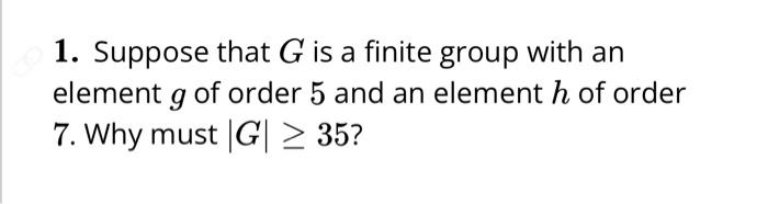 Solved 1. Suppose that G is a finite group with an element g | Chegg.com