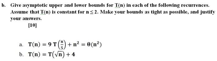 Solved b. Give asymptotic upper and lower bounds for T(n) in | Chegg.com