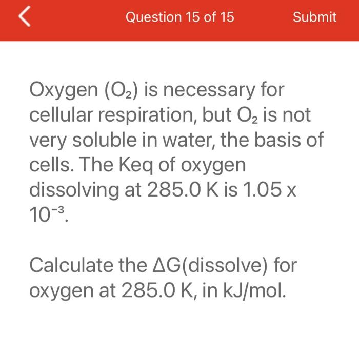 Solved L Question 15 of 15 Submit Oxygen (O₂) is necessary | Chegg.com