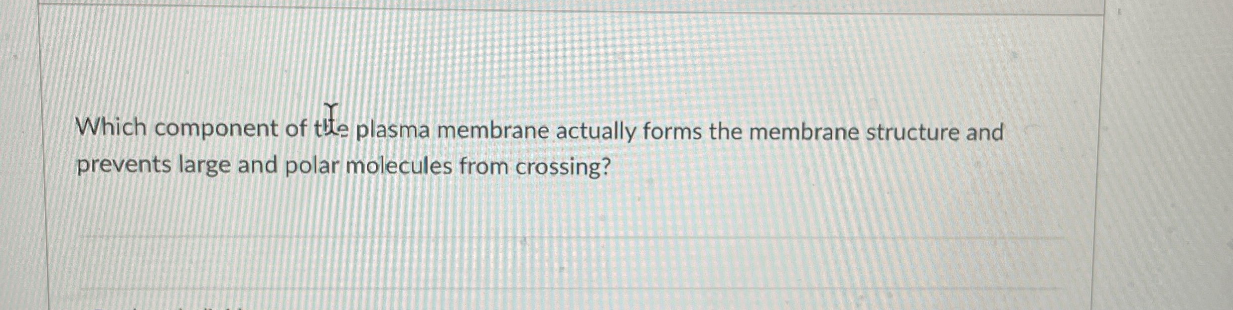 Solved Which component of the plasma membrane actually forms | Chegg.com