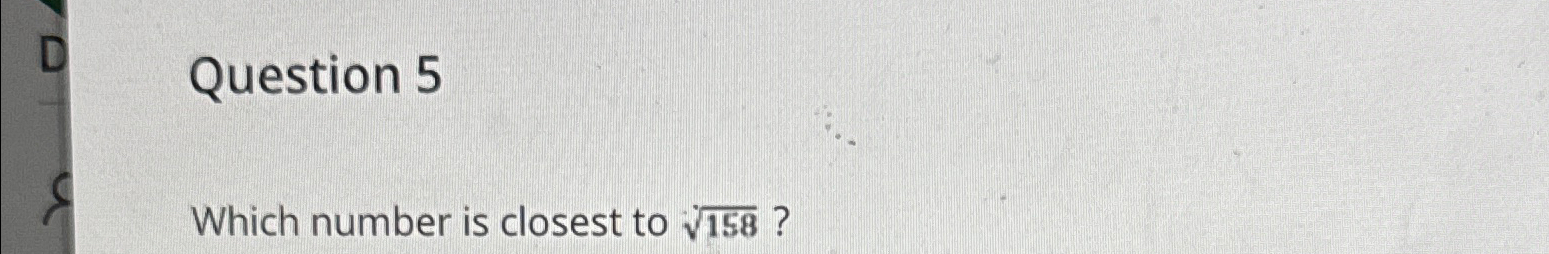Solved Question 5Which number is closest to 1582 ? | Chegg.com