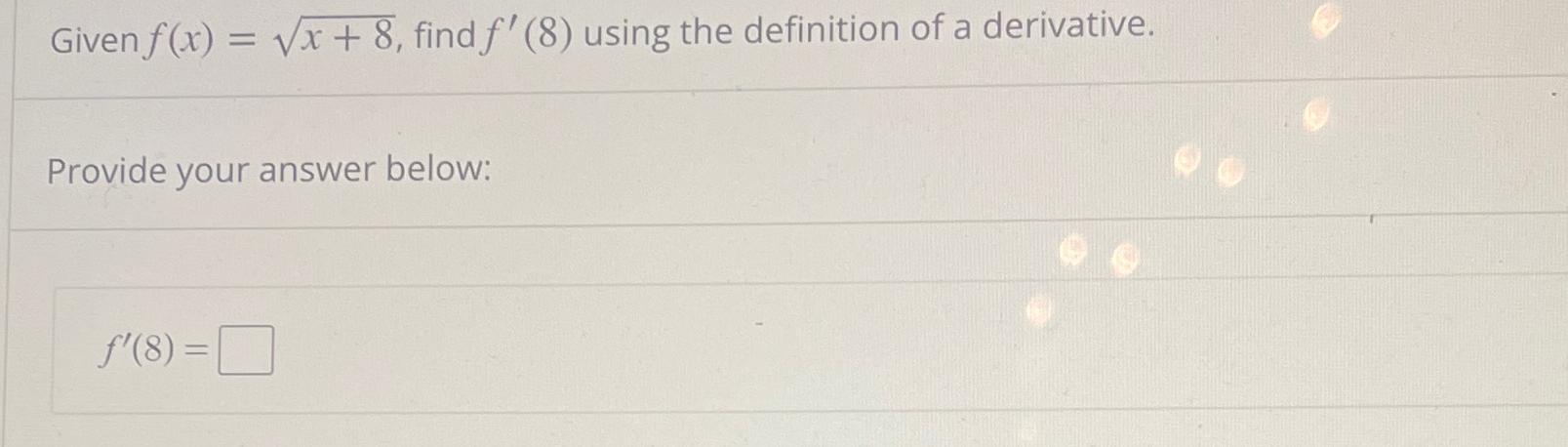 Solved Given f(x)=x+82, ﻿find f'(8) ﻿using the definition of | Chegg.com