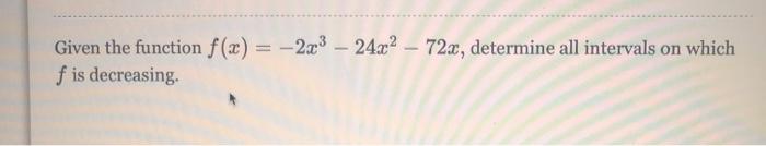 Solved Given the function f(x) = -2x3 – 24x2 – 72x, | Chegg.com