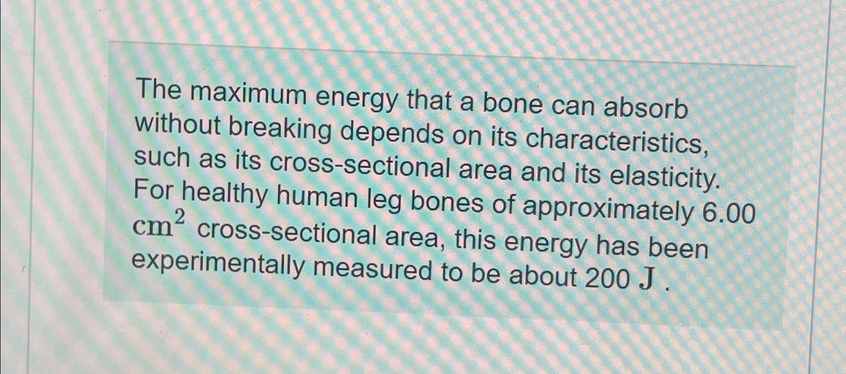 Solved The maximum energy that a bone can absorb without | Chegg.com