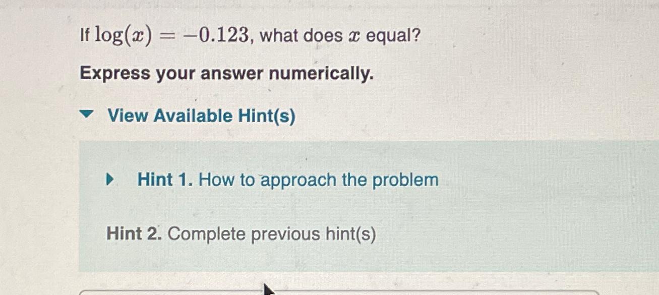 Solved If log(x)=-0.123, ﻿what does x ﻿equal?Express your | Chegg.com