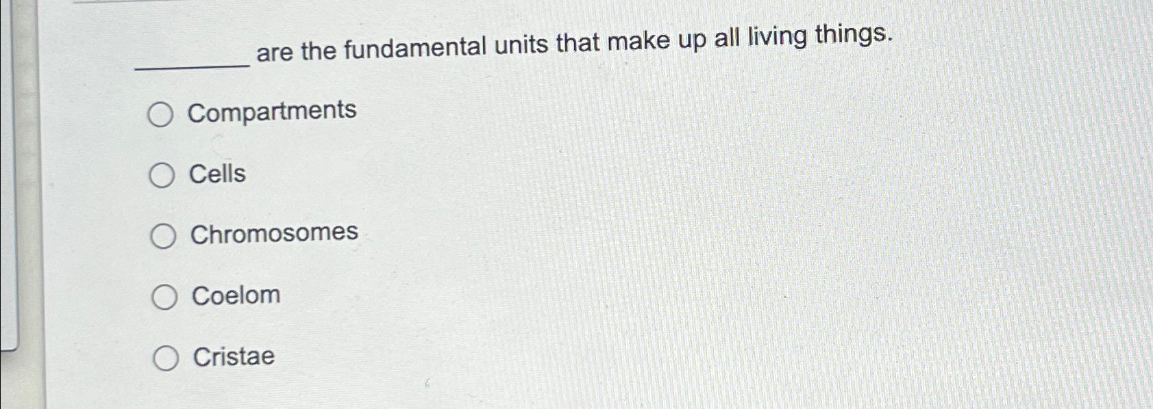 Solved are the fundamental units that make up all living | Chegg.com