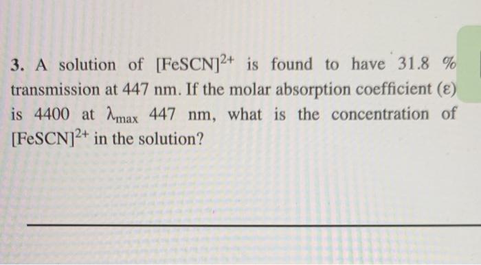 Solved 3. A solution of [FeSCN]2+ is found to have 31.8 % | Chegg.com