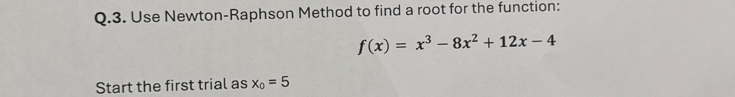Solved Q.3. ﻿Use Newton-Raphson Method to find a root for | Chegg.com