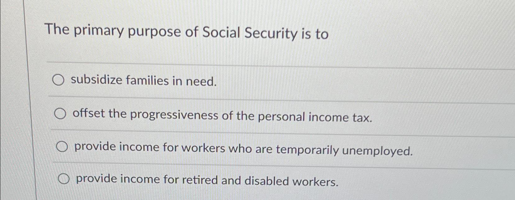 Solved The primary purpose of Social Security is tosubsidize | Chegg.com