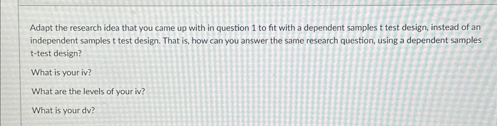 Solved Adapt the research idea that you came up with in | Chegg.com