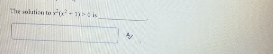 The solution to x2(x2+1)>0 ﻿is | Chegg.com