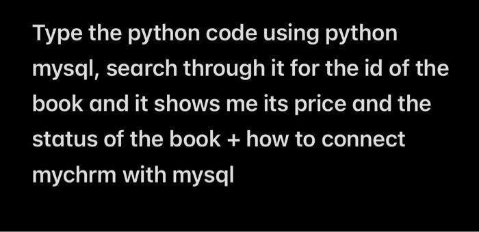 Solved Type The Python Code Using Python Mysql Search 