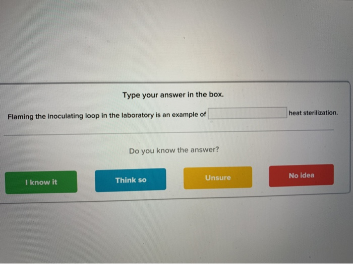 Solved Type your answer in the box. Flaming the inoculating | Chegg.com