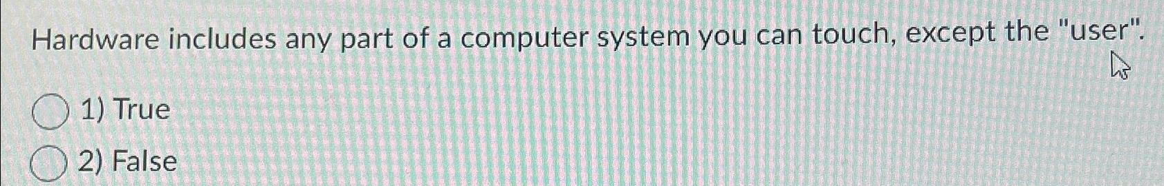 Solved Hardware includes any part of a computer system you | Chegg.com