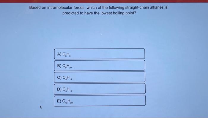 Solved Based on intramolecular forces, which of the | Chegg.com