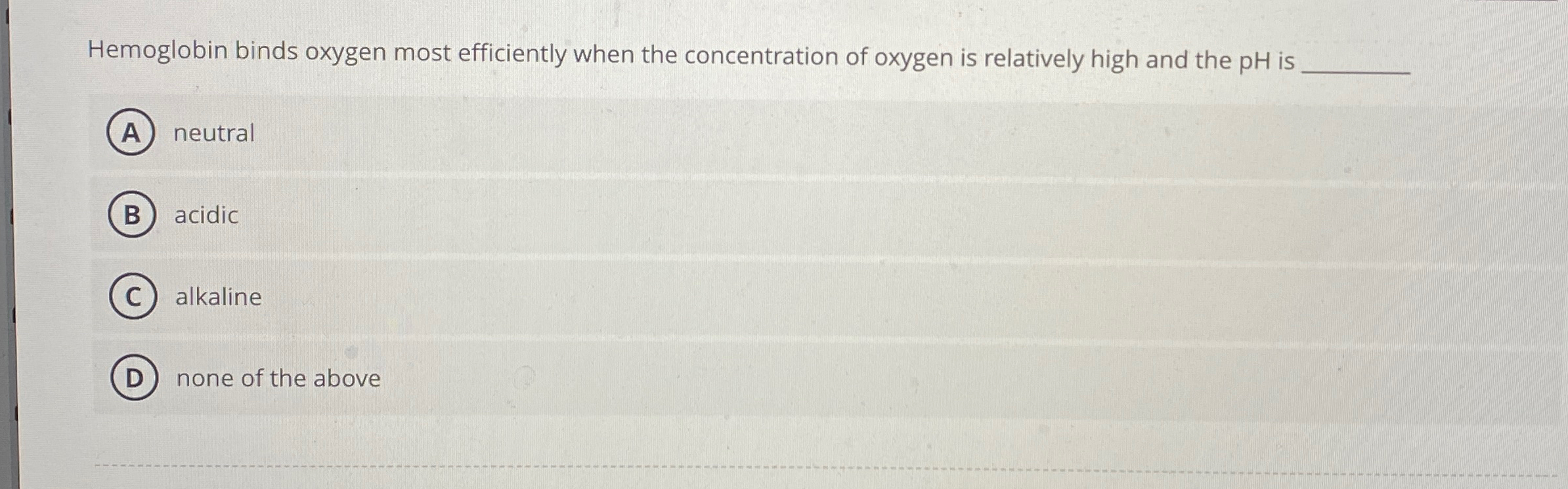 Solved Hemoglobin binds oxygen most efficiently when the | Chegg.com
