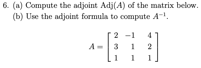 Solved A compute The Adjoint Adj A of The Matrix