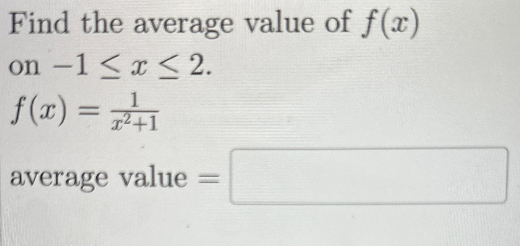 Solved Find the average value of f(x) | Chegg.com