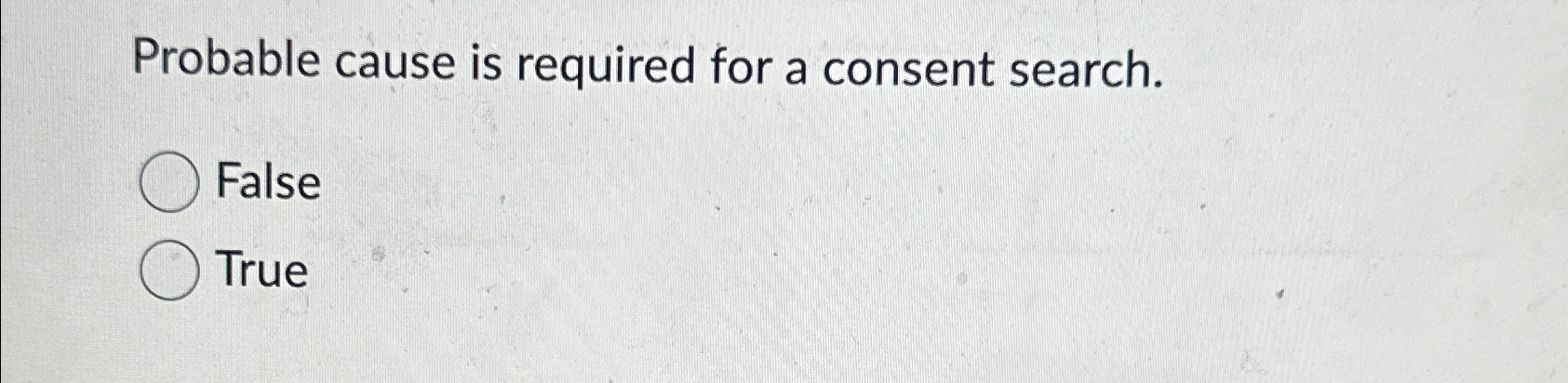 Solved Probable cause is required for a consent | Chegg.com