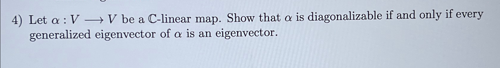 Solved Let α:VlongrightarrowV be a C-linear map. Show that α | Chegg.com