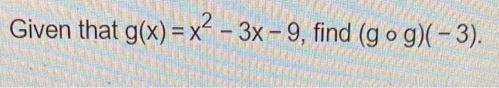 Solved Given that g(x)=x2−3x−9, find (g∘g)(−3) | Chegg.com