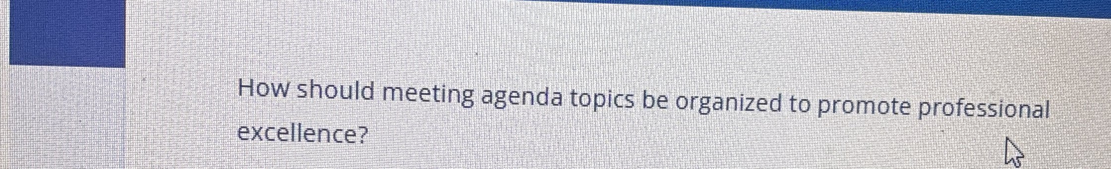 Solved How should meeting agenda topics be organized to | Chegg.com