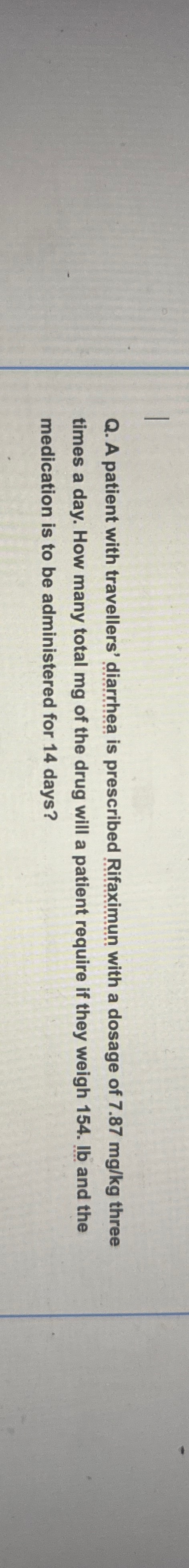 Solved Q. ﻿A patient with travellers' diarrhea is prescribed | Chegg.com