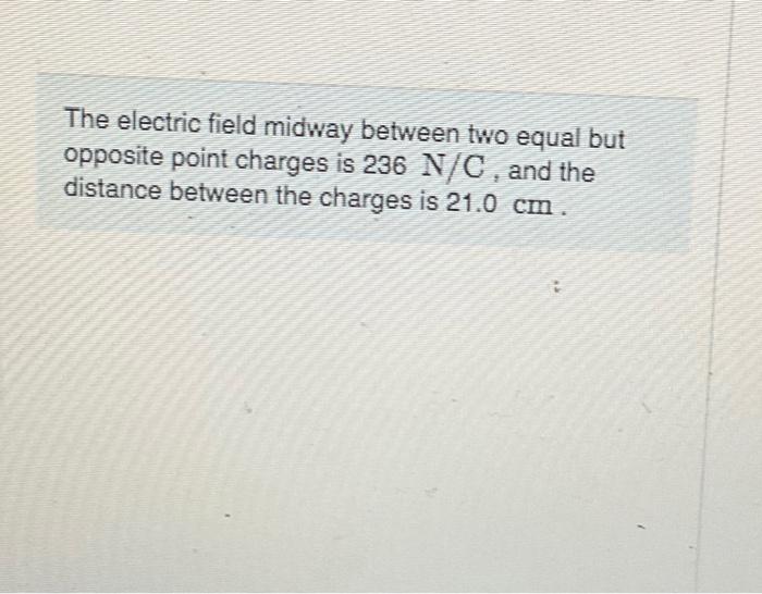 Solved The electric field midway between two equal but | Chegg.com
