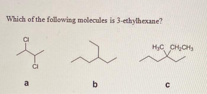 Solved Which of the following molecules is 3-ethylhexane? a | Chegg.com