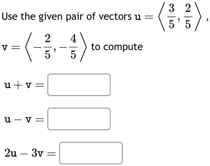 Solved Use the given pair of vectors u= 53,52 , v= −52,−54 | Chegg.com